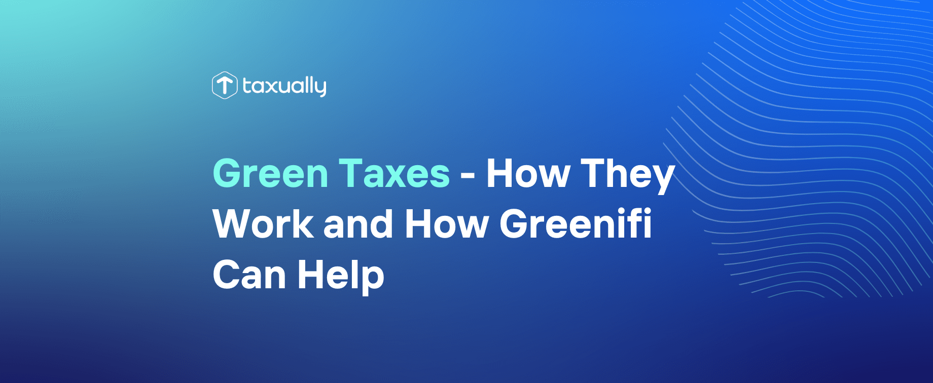 Taxually | What Are Green Taxes & How Can Greenifi Help?