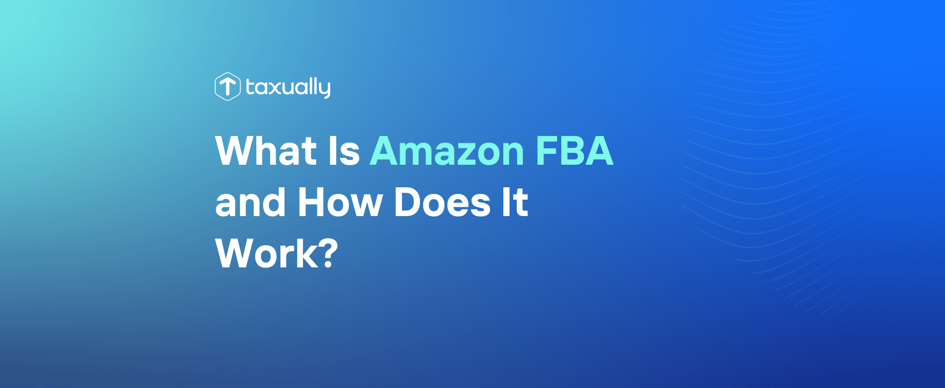Taxually | What Is Amazon FBA and How Does It Work?