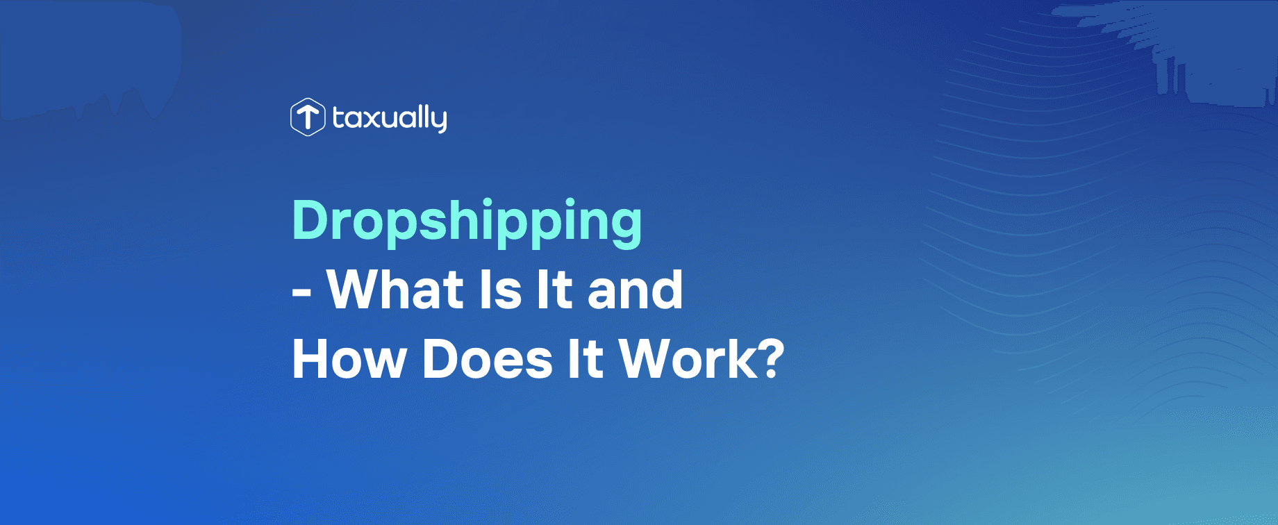 Taxually | Dropshipping | What Is It and How Does It Work?