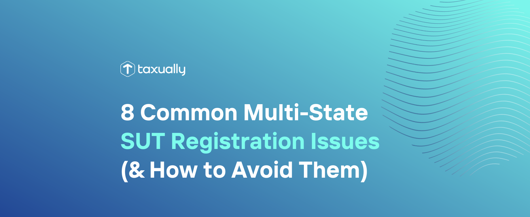 Taxually | 8 Common Multi-State SUT Registration Issues