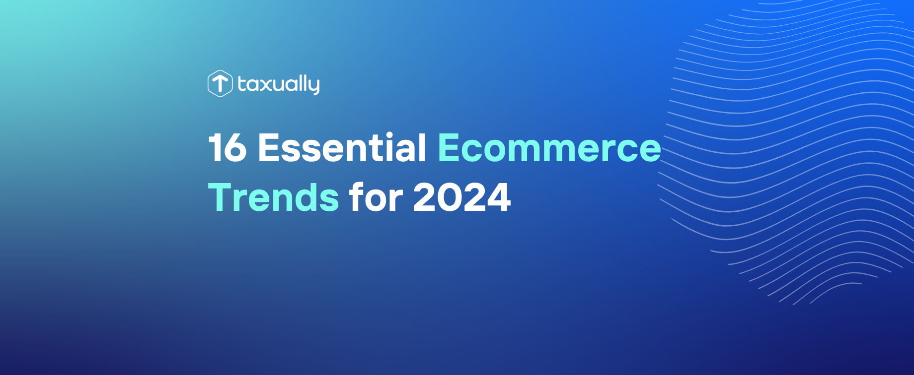 Taxually - 16 Essential Ecommerce Trends for 2024