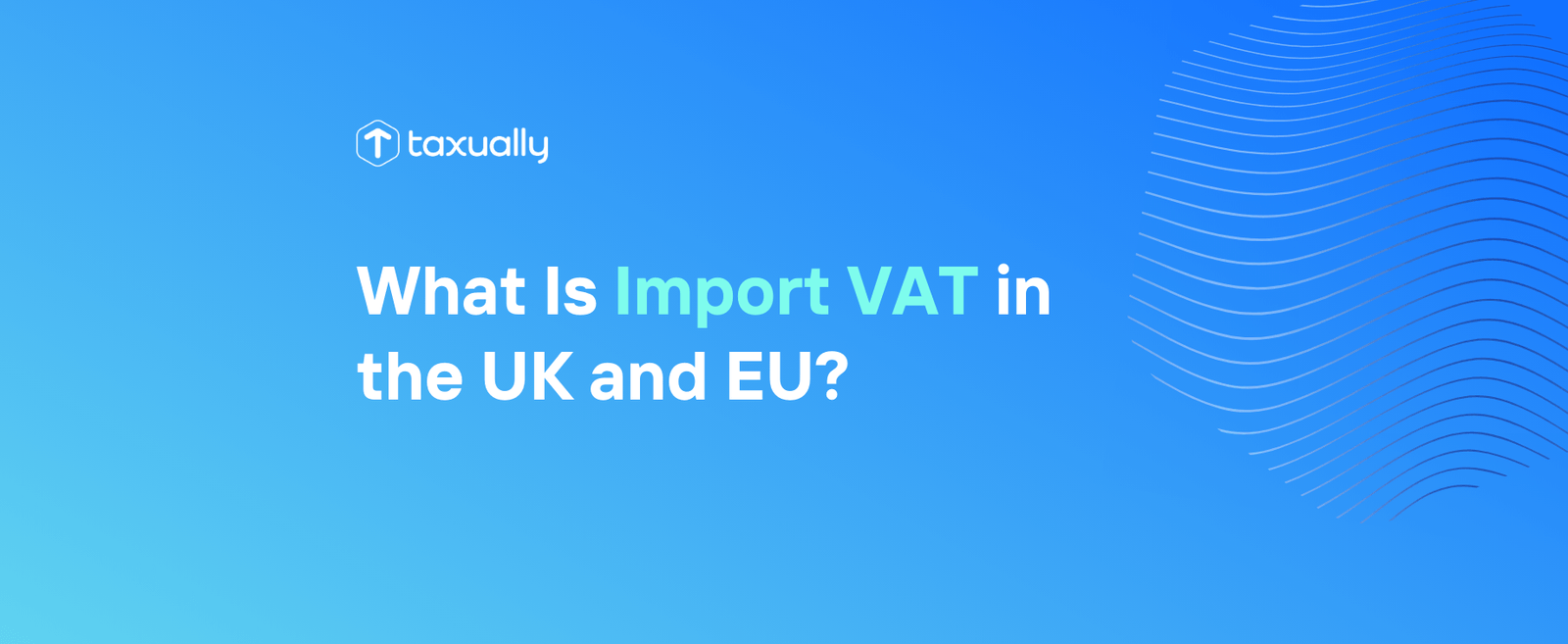 Taxually | What Is Import VAT in the UK and EU?