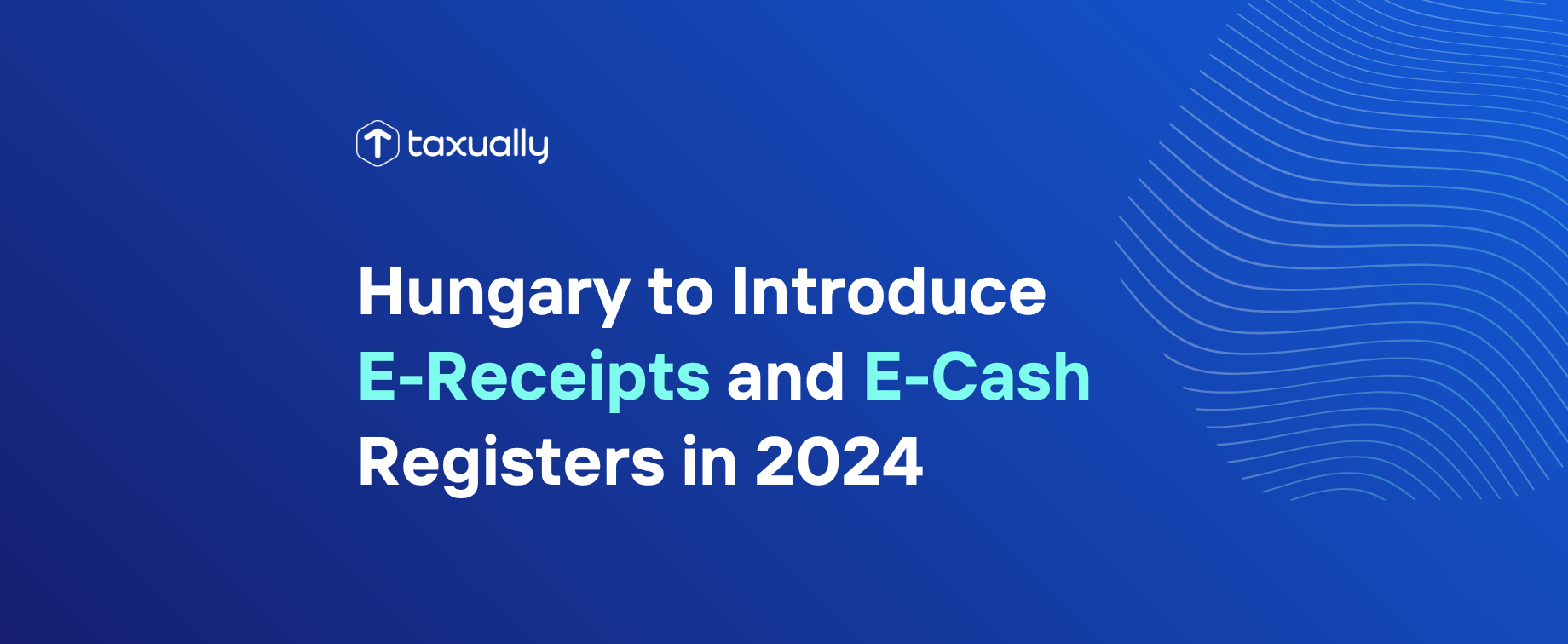 Taxually | Hungary to Introduce E-Receipts and E-Cash Registers in 2024