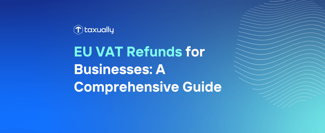 Taxually | A Guide to EU VAT Refunds for Businesses