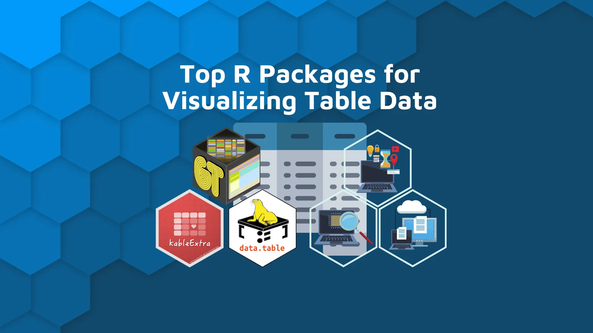 Top R Packages for Visualizing Table Data - Make Stunning Tables in Minutes