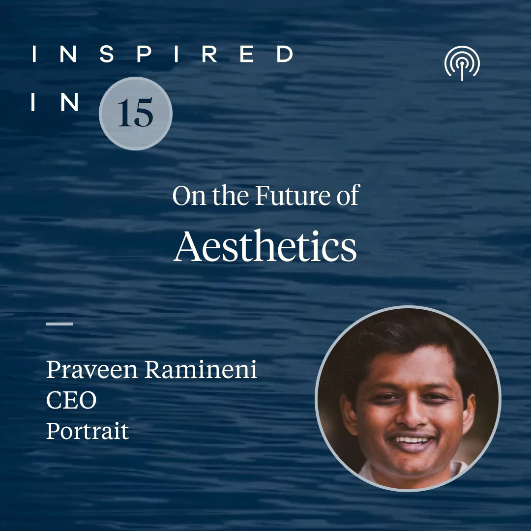 Inspired in 15: Aesthetics with Praveen Ramineni of Portrait | Inspired ...