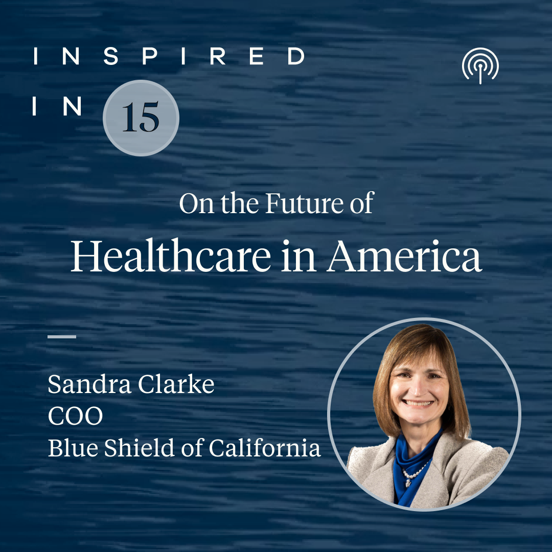 Inspired in 15: Healthcare Transformation with Sandra Clarke of Blue Shield of California ...
