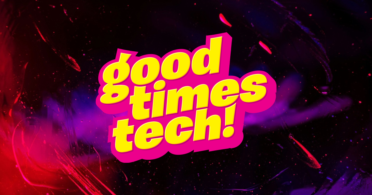 Good Times Tech | Tech infused classic games