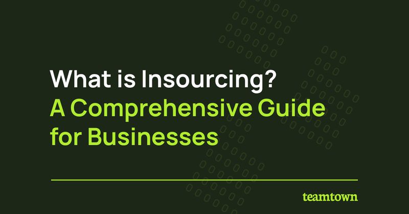 What is Insourcing? A Comprehensive Guide for Businesses