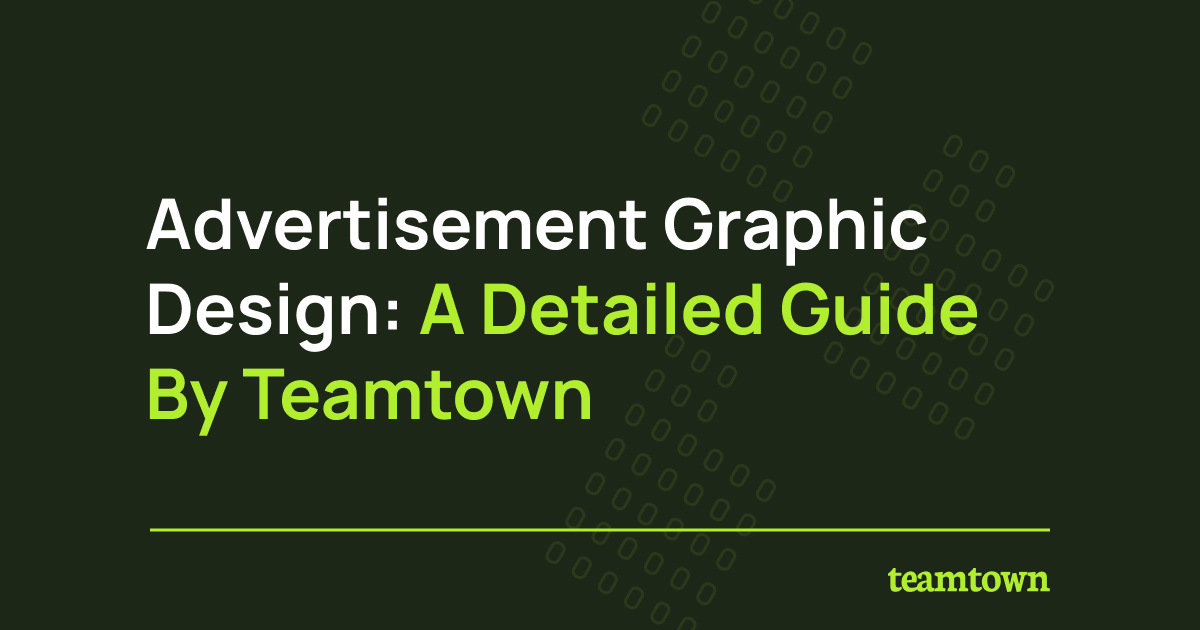 Advertisement Graphic Design: A Detailed Guide By Teamtown