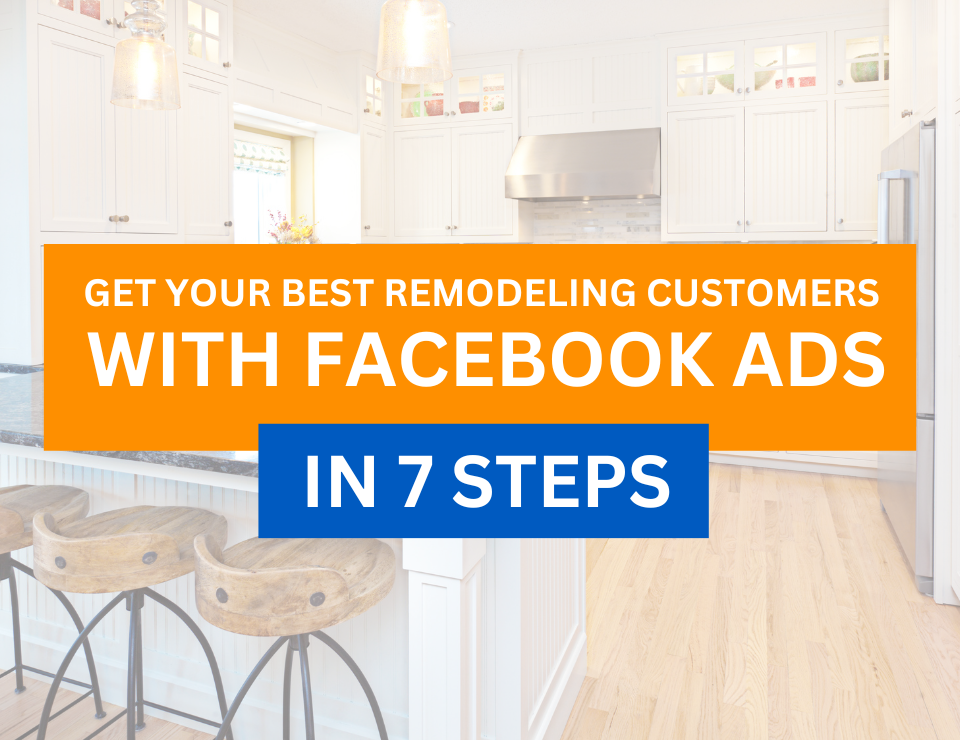 7 steps to get your best remodeling customers through Facebook Ads
