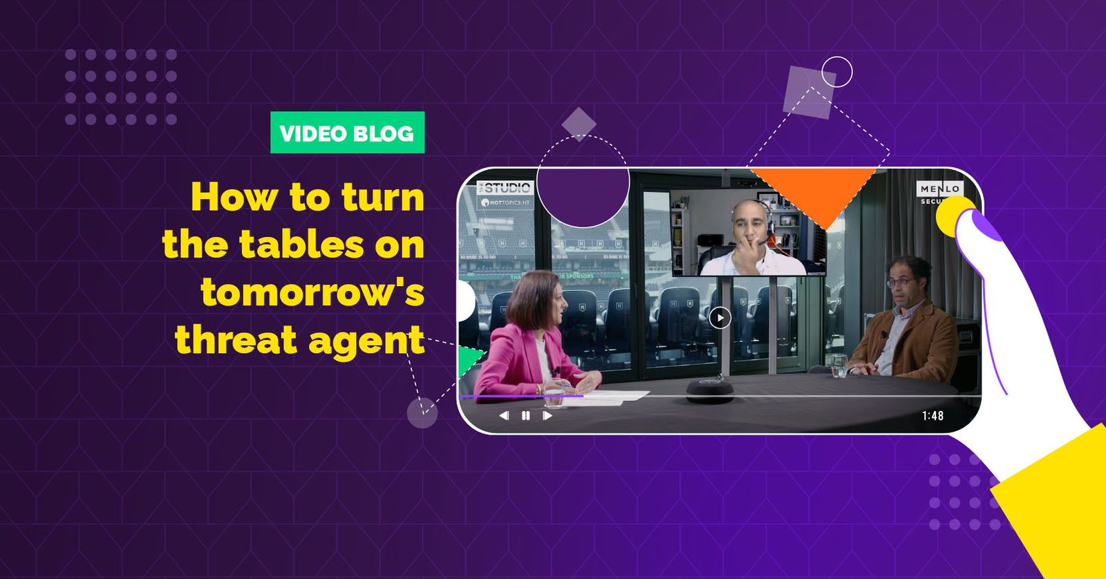 How to Turn the Tables On Tomorrow’s Threat Agent - Blog | Menlo Security