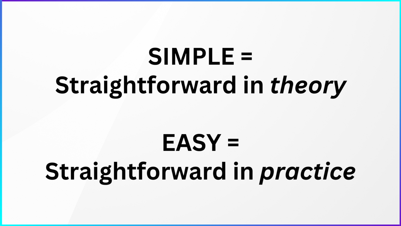 🤕 The Difficulty Illusion (Simple vs. Easy)