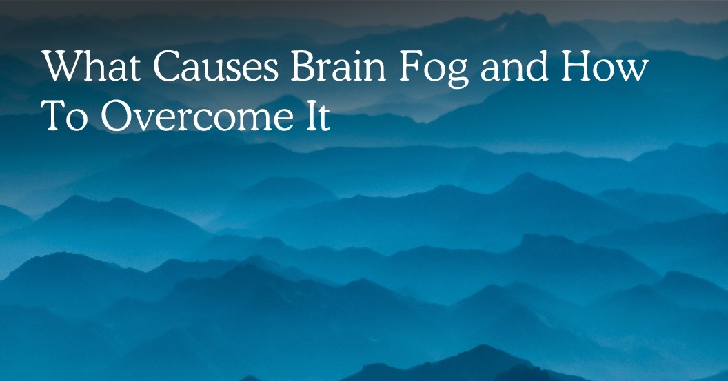 Brain Fog: Causes, Diagnosis, Symptoms, and Ways to Relieve It