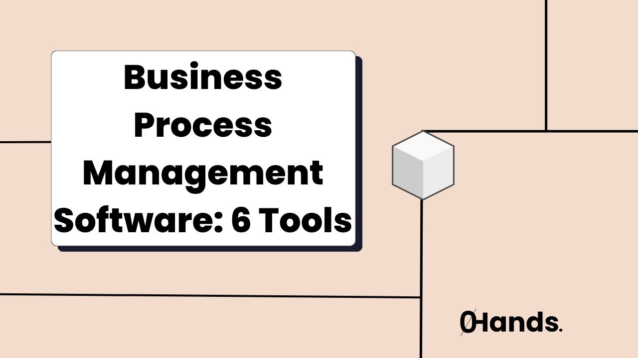 Business Process Management Software: 6 Tools