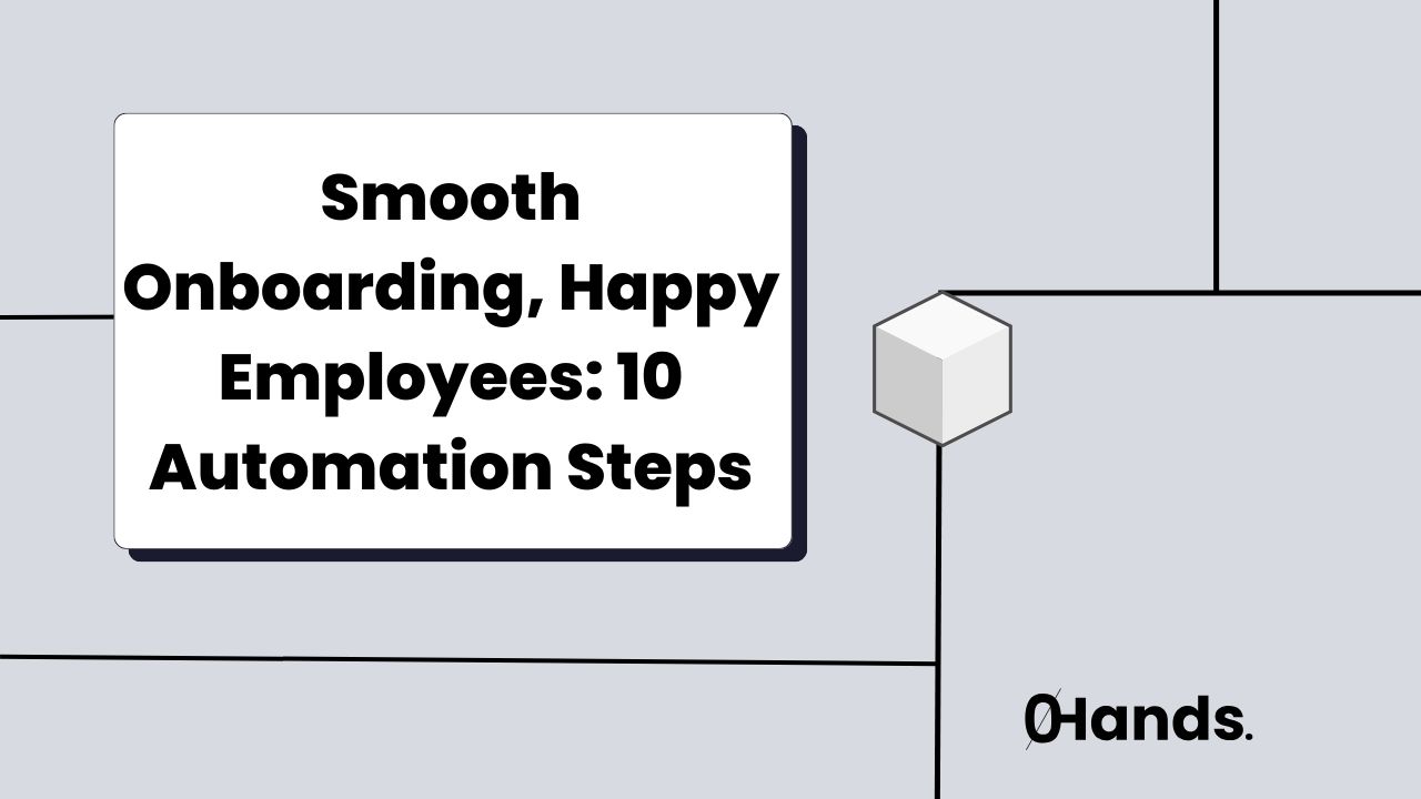 Smooth Onboarding, Happy Employees: 10 Automation Steps