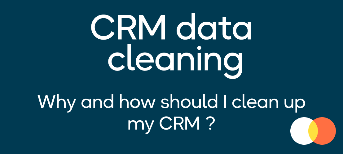 CRM data cleaning: Why and how should I clean up my CRM?