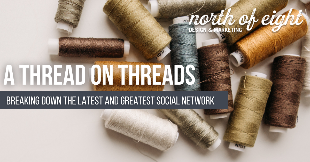 A Thread on Instagram Threads - North of Eight Design & Marketing ...
