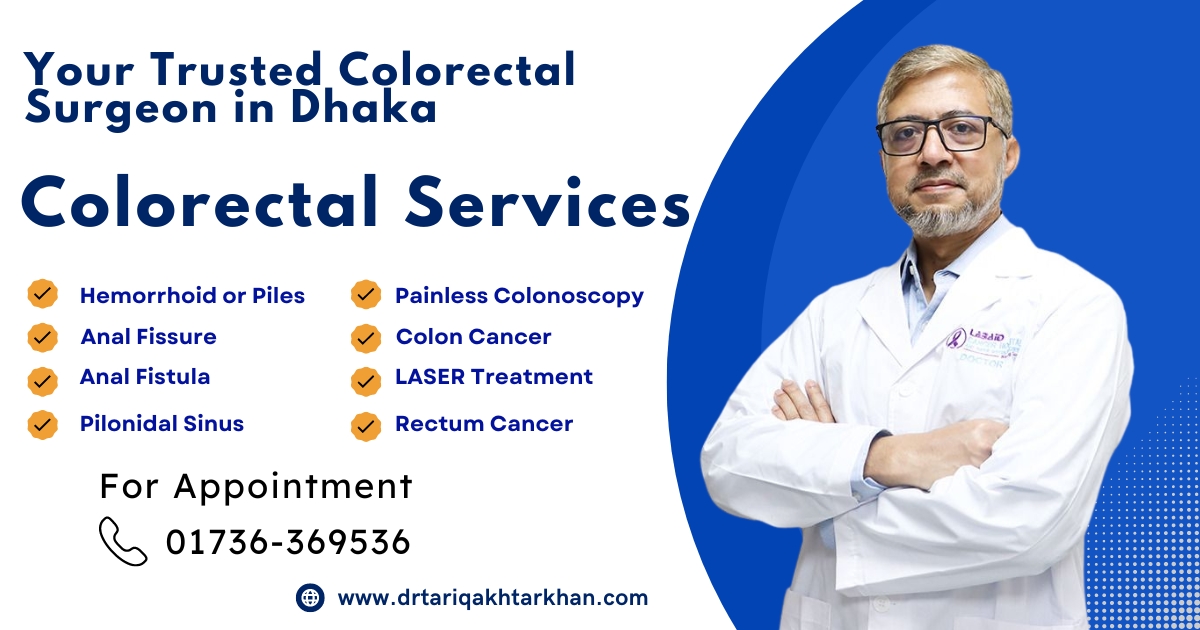 Dr. Tariq Akhtar Khan: Trusted Colorectal Surgeon in Dhaka