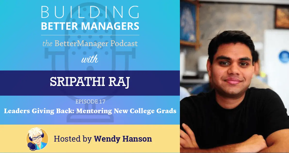 Sripathi Raj: Leaders Giving Back - Mentoring New College Grads (Ep ...