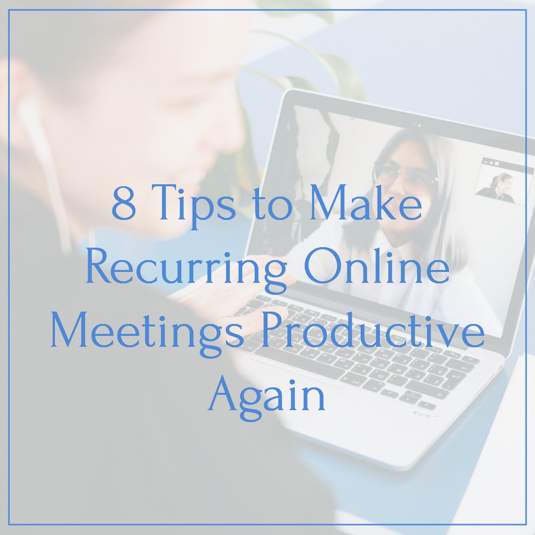 8 Tips to Make Recurring Online Meetings Productive Again