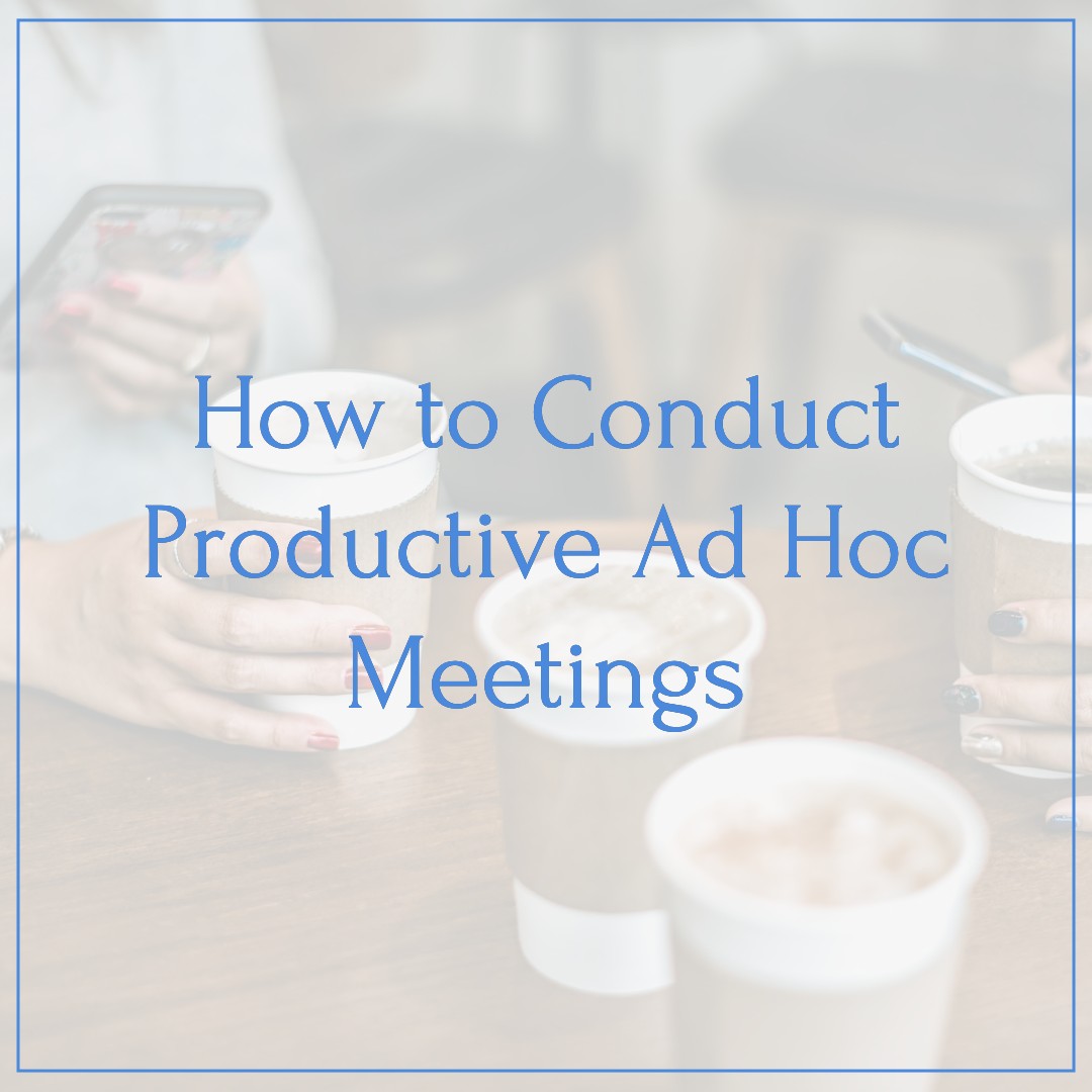 How to Conduct Productive Ad Hoc Meetings