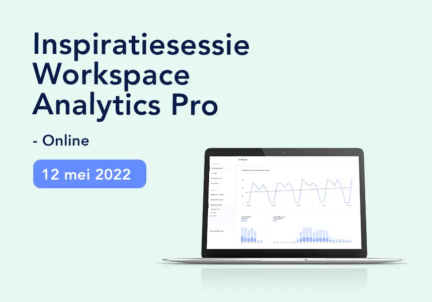 12 mei 2022: Inspiratiesessie Workspace Analytics Pro | Embrace