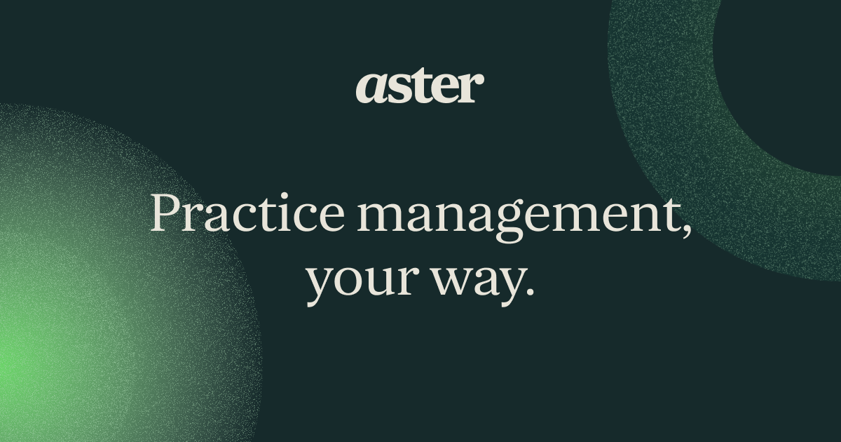 Aster | Practice management, your way.