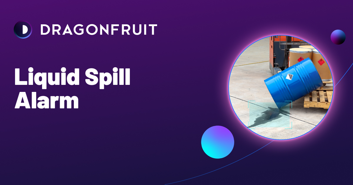 Liquid Spill Detection System | Dragonfruit AI Spill & Leak Detection