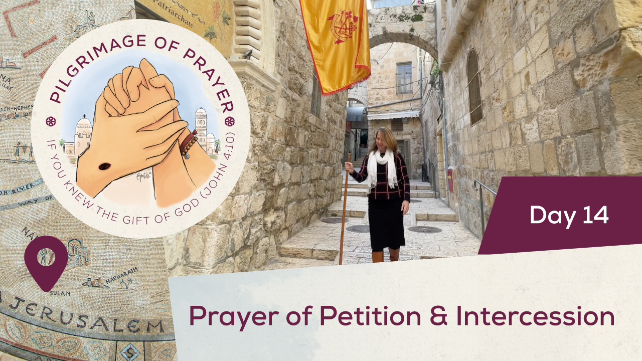 Pilgrimage of Prayer - Day 14: Prayer of Petition & Intercession