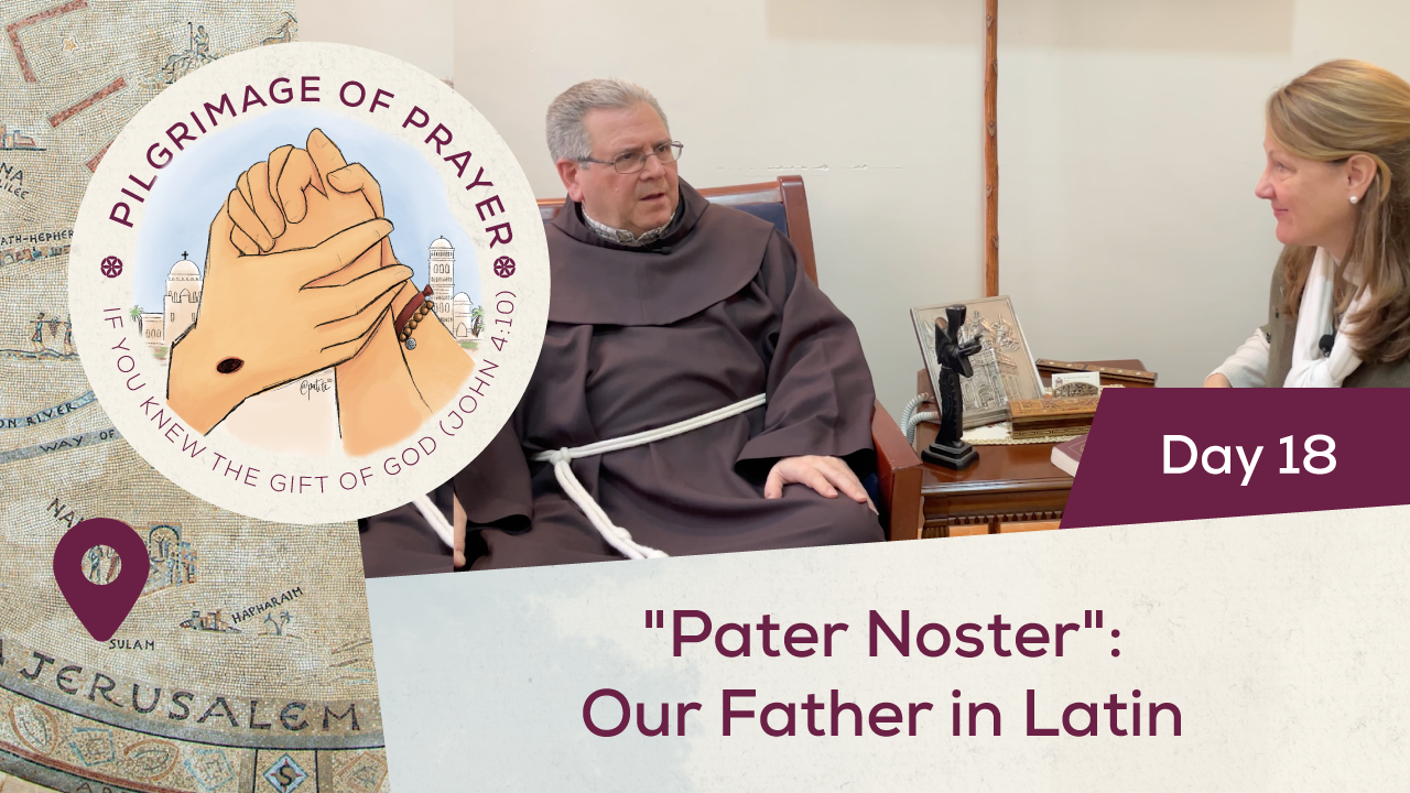 Pilgrimage of Prayer - Day 18: "Pater Noster" - Our Father in Latin