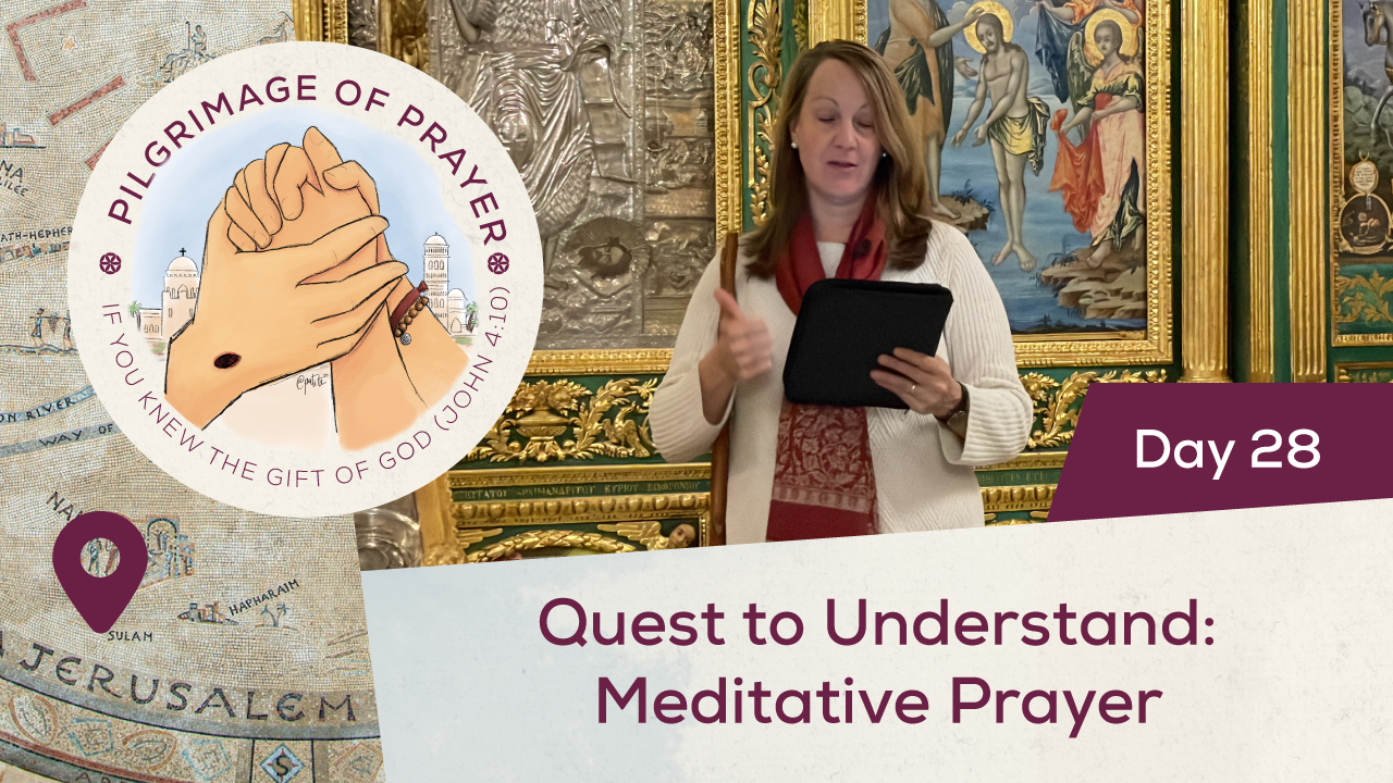 Pilgrimage of Prayer - Day 28: Quest to Understand: Meditative Prayer