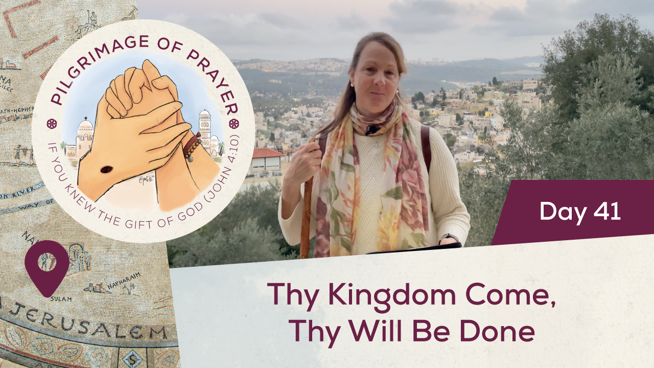 Pilgrimage of Prayer - Day 41: Thy Kingdom Come, Thy Will Be Done