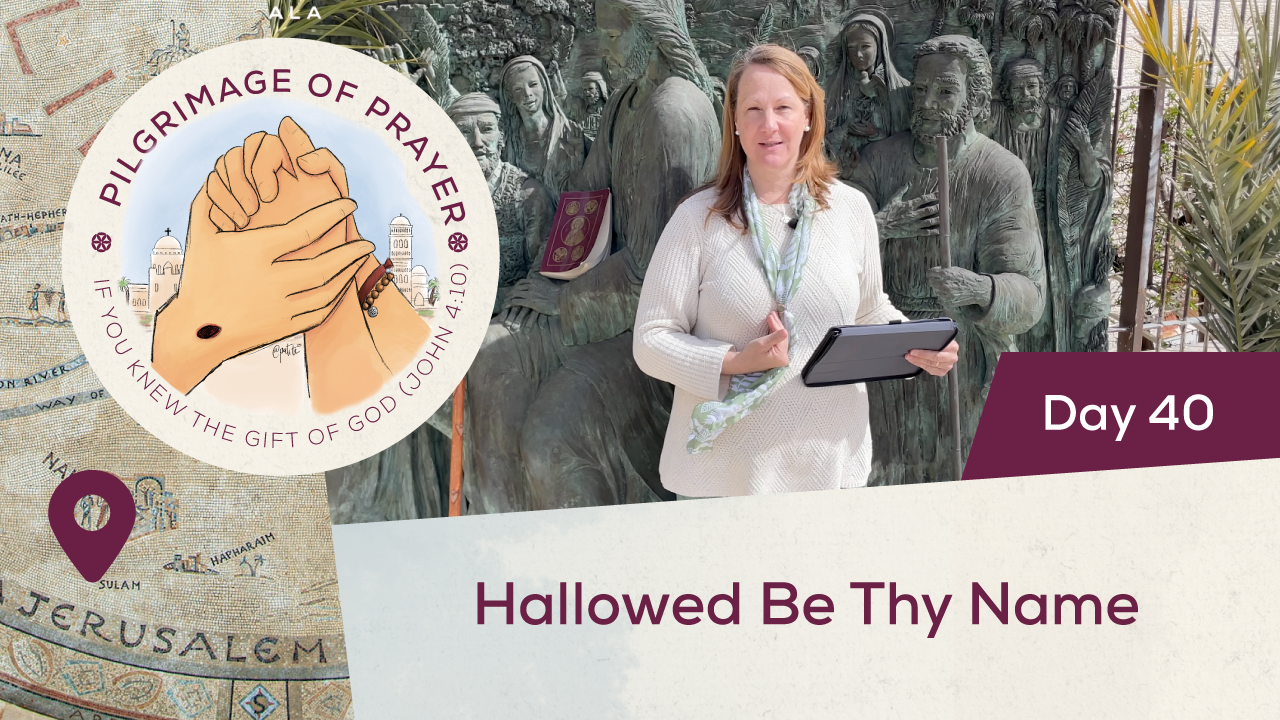 Pilgrimage of Prayer - Day 40: Hallowed Be Thy Name & Eucharistic ...