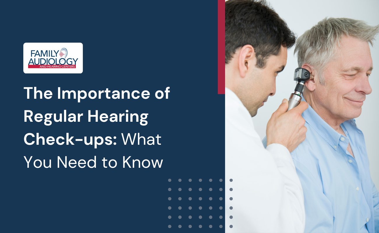 The Importance of Regular Hearing Check-ups: What You Need to Know