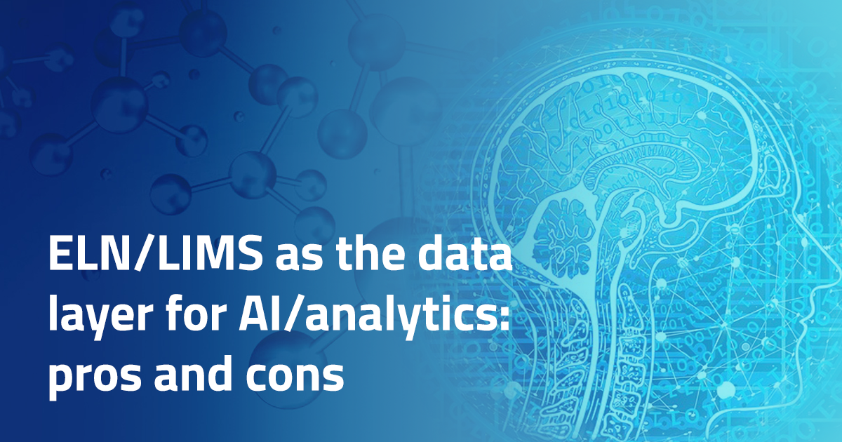 ELN/LIMS as the data layer for AI/analytics: pros and cons