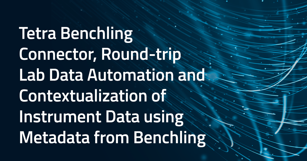 Tetra Benchling Connector, Round-trip Lab Data Automation and ...