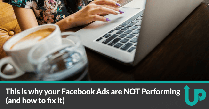 This is why your Facebook Ads aren't performing (and how to fix it ...