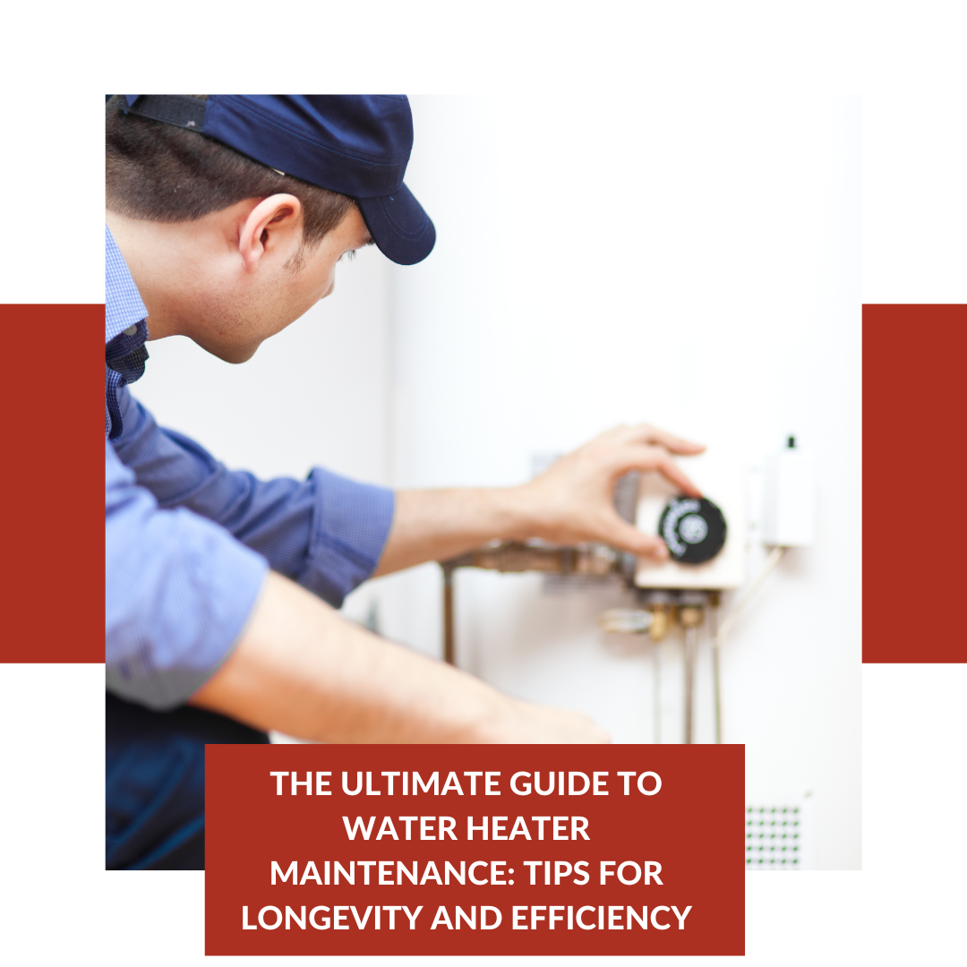 The Ultimate Guide to Water Heater Maintenance: Tips for Longevity and ...