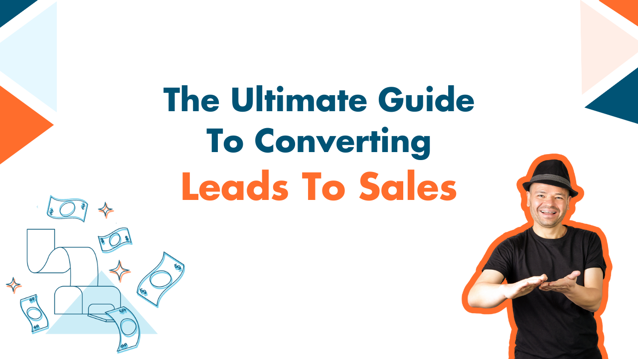 The Ultimate Guide to Converting Leads to Sales