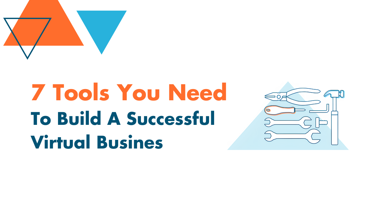 7 Tools You Need to Build a Successful Virtual Business