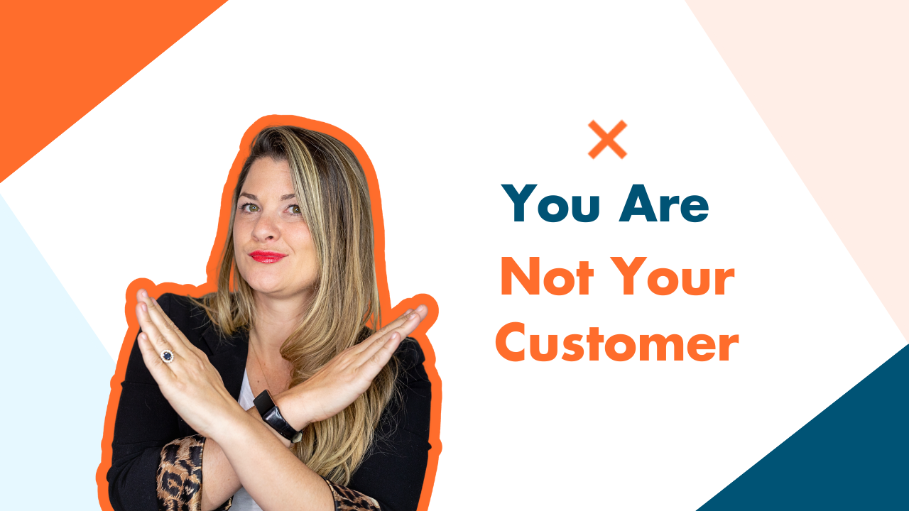 You Are Not Your Customer