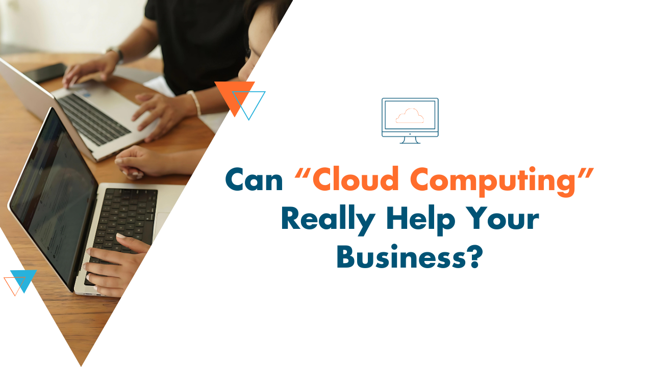 Can "Cloud Computing" Really Help Your Business?