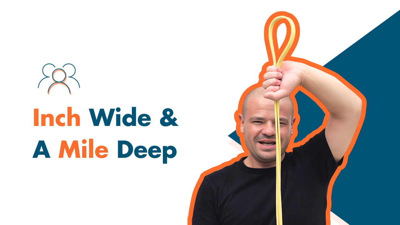 Inch Wide and A Mile Deep