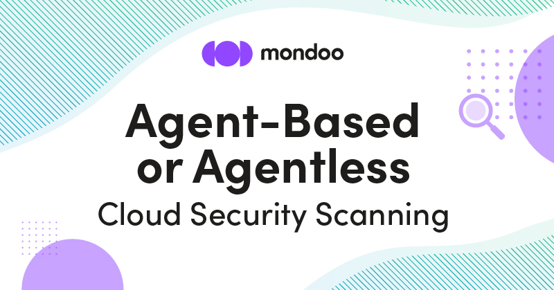 Agent Based Or Agentless Cloud Security Scanning Mondoo
