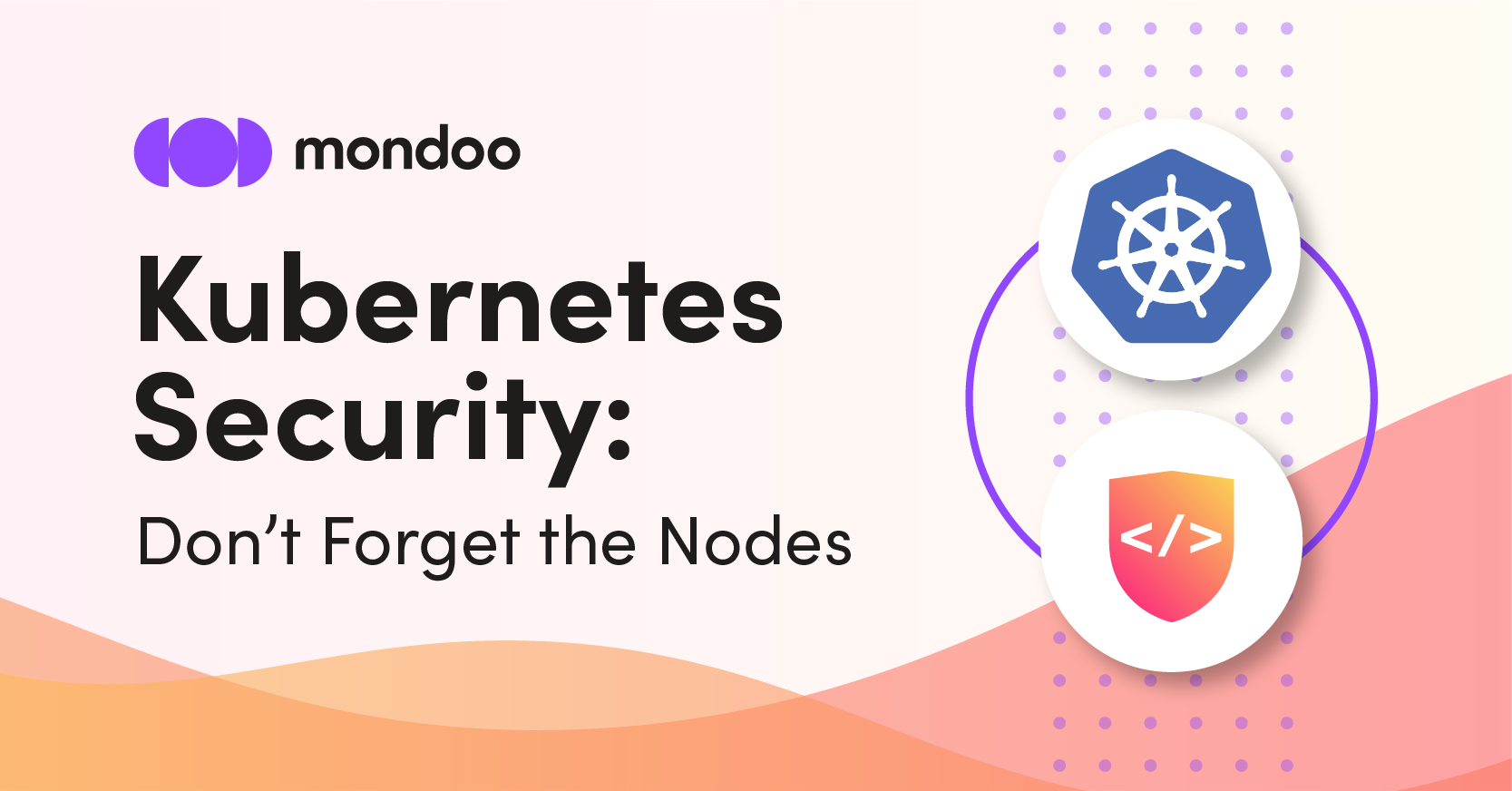 Kubernetes Security: Don’t Forget the Nodes | Mondoo