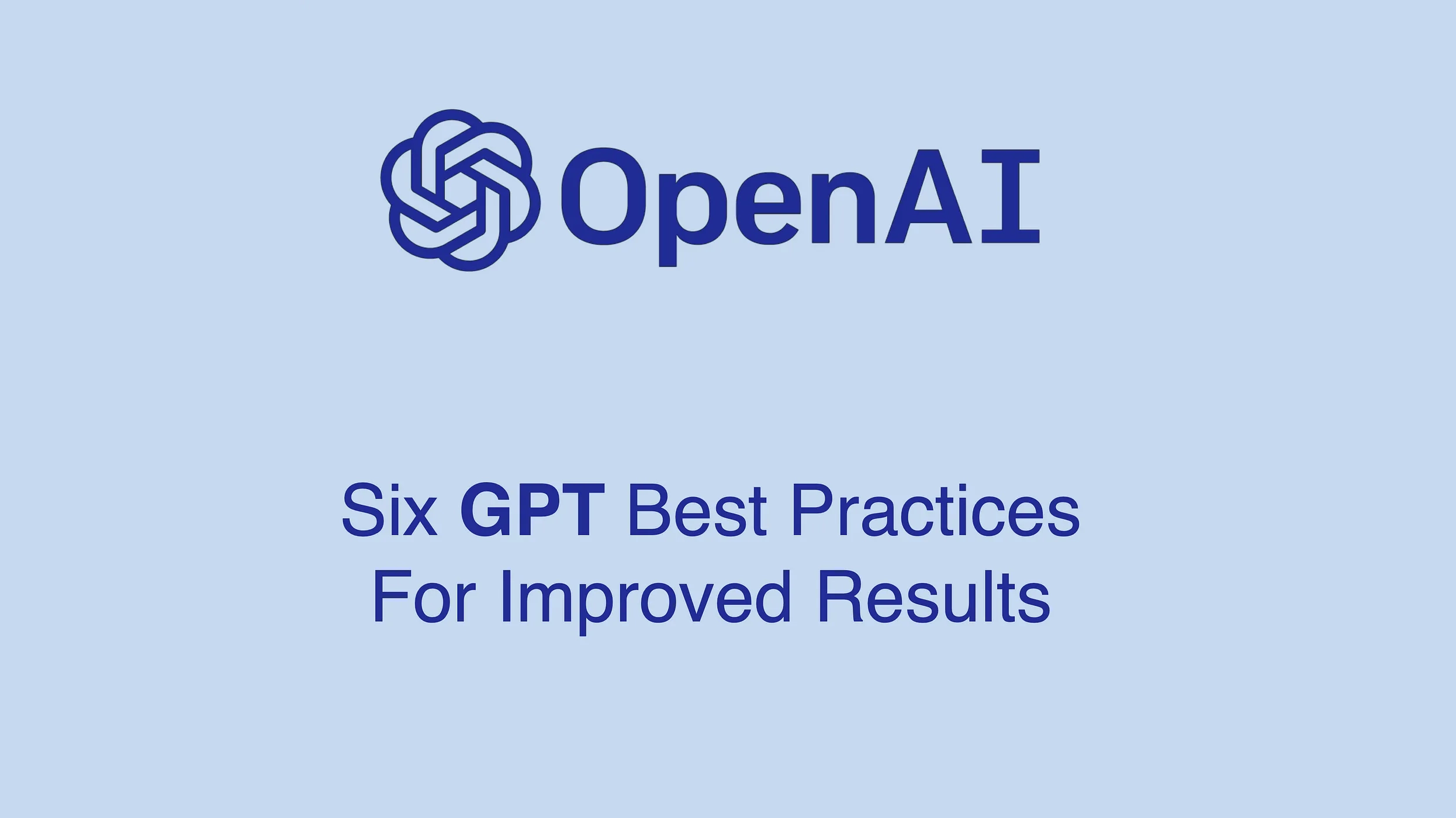 Six GPT Best Practices For Improved Results
