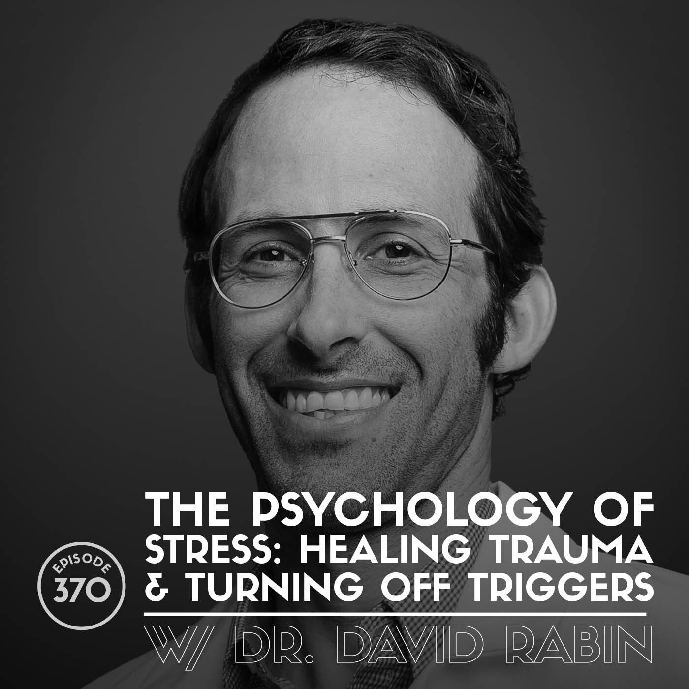 370. The Psychology of Stress: Healing Trauma & Turning Off Triggers w ...