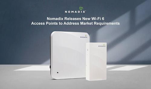 Nomadix Releases New Wi-Fi 6 Access Points to Address Market Requirements