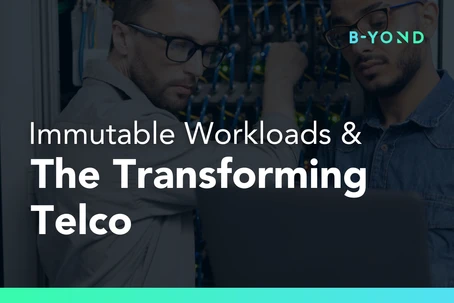 Growing Fangs: Immutable Workloads and the Transforming Telco